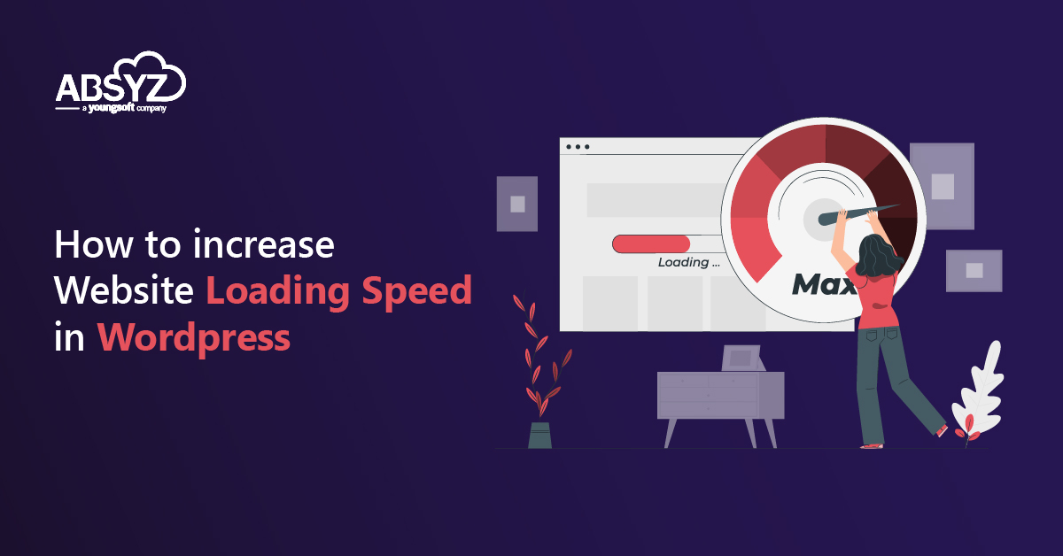 How to Increase Website Loading Speed in WordPress - ABSYZ How to Increase Website Loading Speed in WordPress - ABSYZ