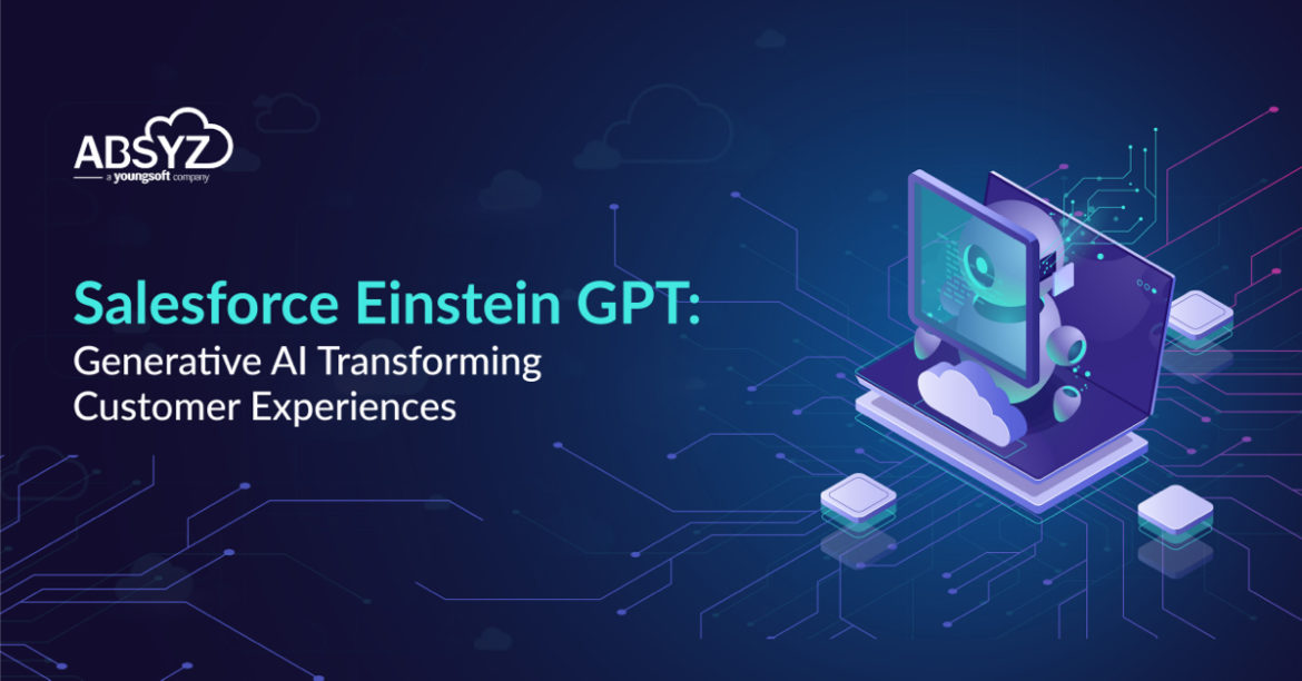 Einstein GPT: Generative AI Transforming Customer Experiences - ABSYZ Einstein GPT: Generative AI Transforming Customer Experiences - ABSYZ