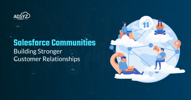 Salesforce Communities: Building Stronger Customer Relationships - ABSYZ