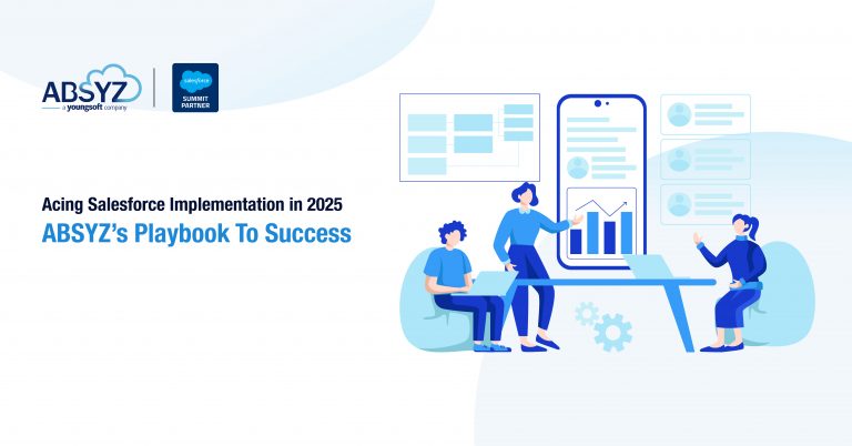 Acing Salesforce Implementation in 2025 - ABSYZ’s Playbook To Success